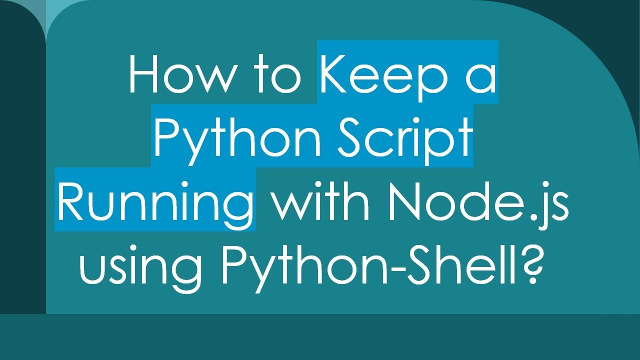 How to Keep a Python Script Running with Node.js using Python-Shell?