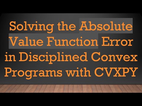 Solving the Absolute Value Function Error in Disciplined Convex Programs with CVXPY