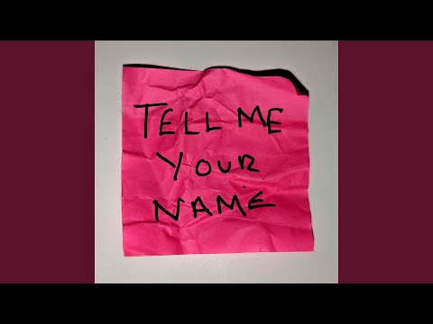 Tell Me Your Name