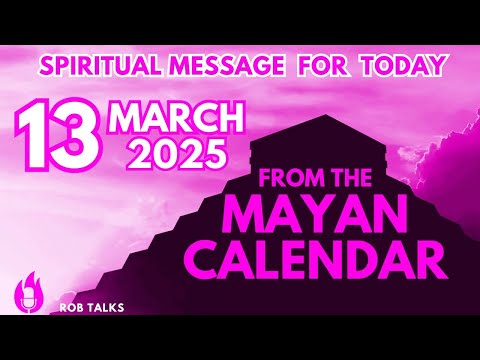 Todays Spiritual Message from the Mayan Calendar : March 13, 2025 #mayancalendar  #spirituallity