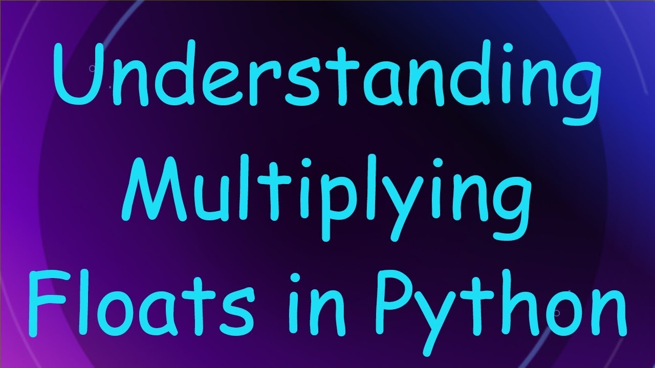Understanding Multiplying Floats in Python