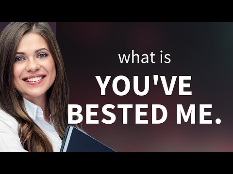 Unraveling the Phrase: "You've Bested Me"