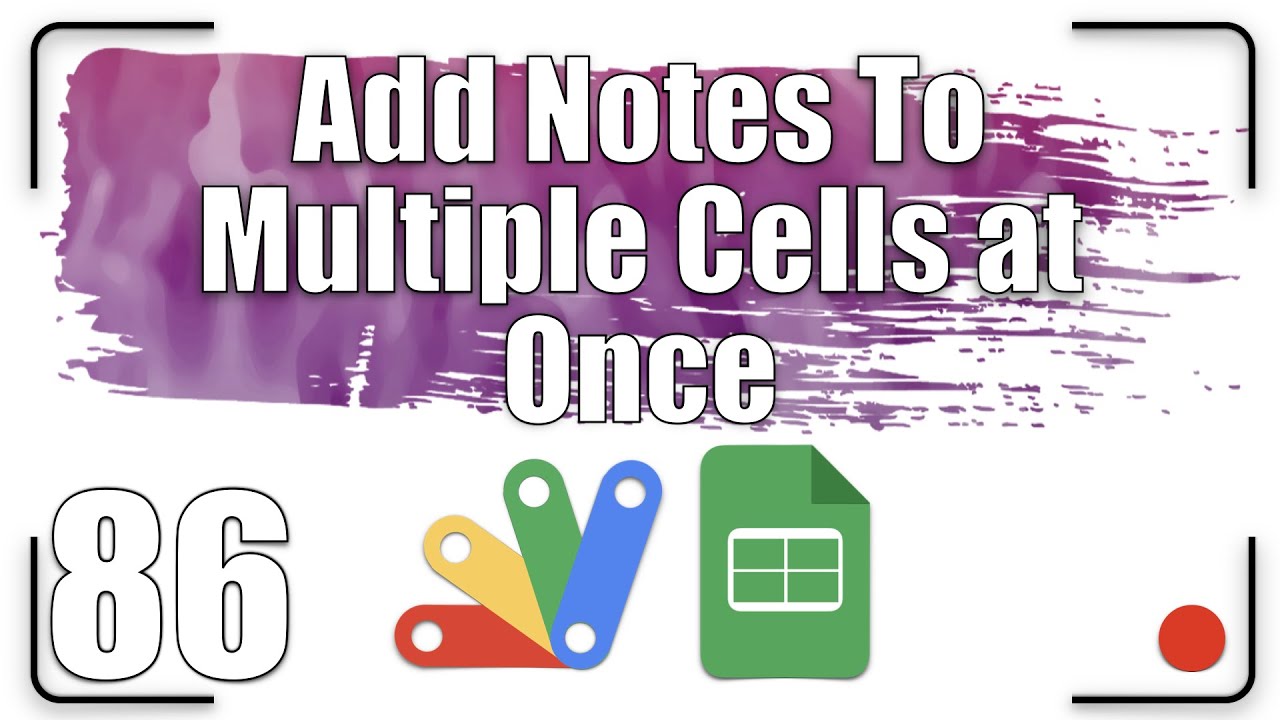How to add a note to multiple cells at once | Apps Script - G Sheets