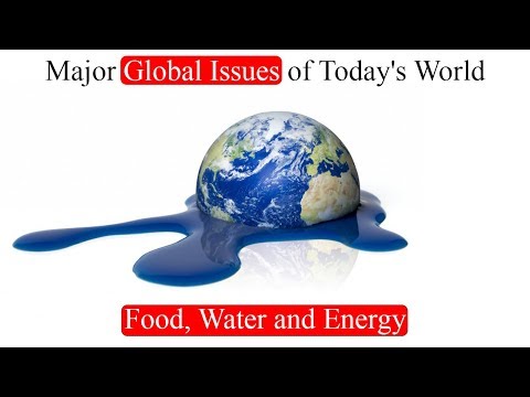 World Problems, Major Global Issues of Today's World (Food, Water and Energy)