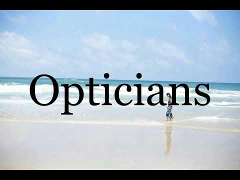 How To Pronounce Opticians🌈🌈🌈🌈🌈🌈Pronunciation Of Opticians