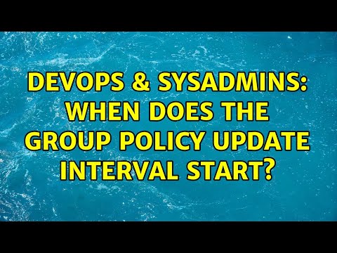 DevOps & SysAdmins: When does the Group Policy update interval start? (2 Solutions!!)