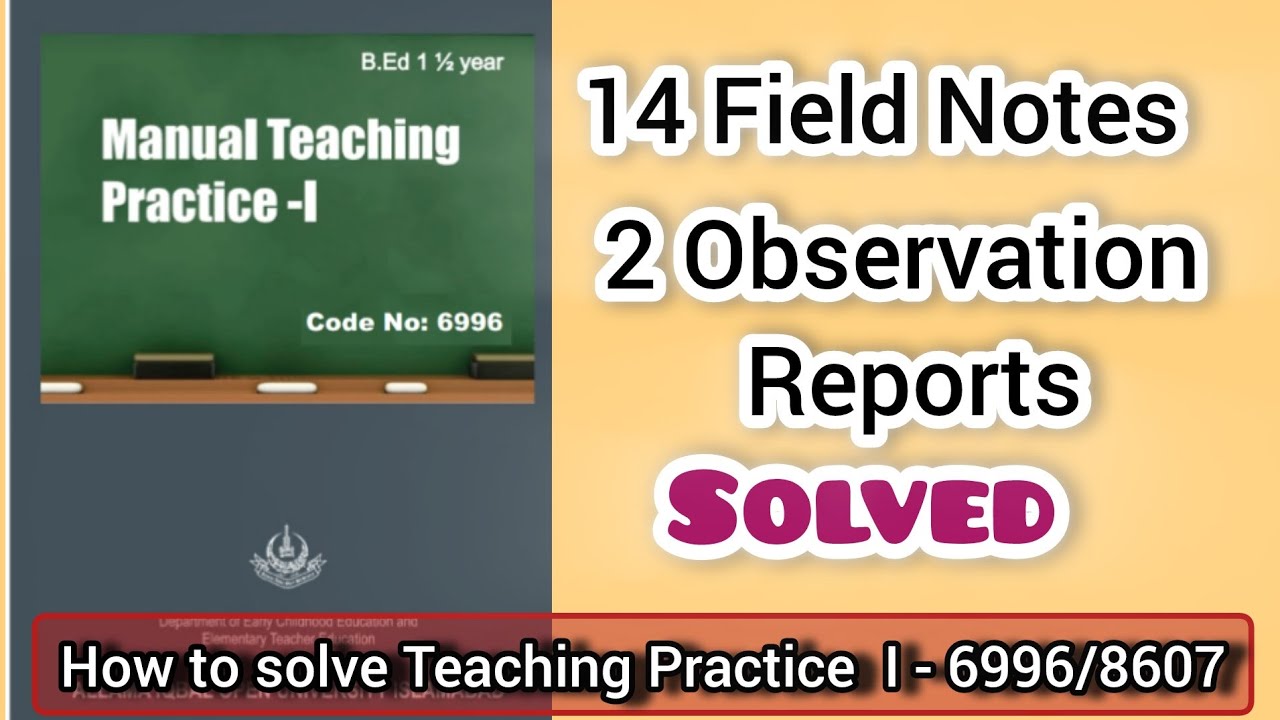 AIOU B.ed (1.5 years) | Teaching Practice I | 8607 | 6996 | Solved Field Notes|Observation Reports