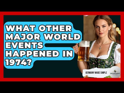 What Other Major World Events Happened In 1974? - Germany Made Simple