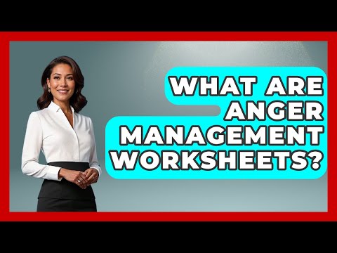 What Are Anger Management Worksheets? - Cognitive Therapy Hub