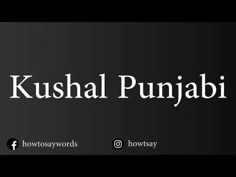 How To Pronounce Kushal Punjabi