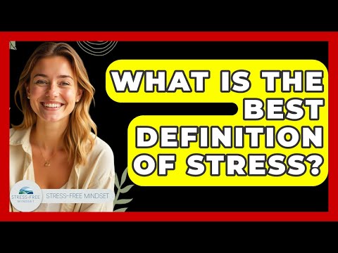 What Is The Best Definition Of Stress? - Stress Free Mindset