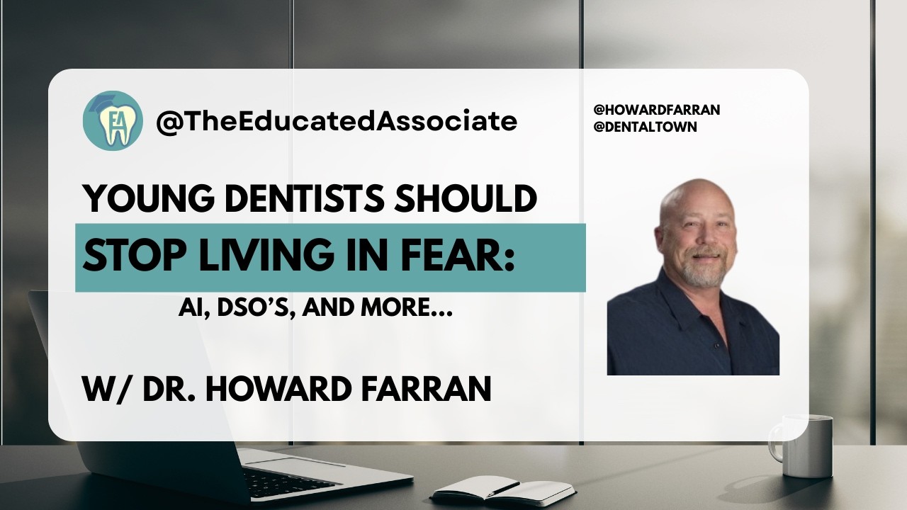 Dr. Howard Farran (Founder of Dentaltown) on Why Young Dentists Need to Stop Living in Fear