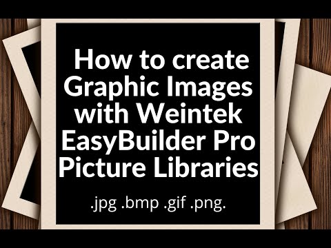 How to create Graphic Images with Weintek EasyBuilder Pro Picture Libraries .jpg .bmp .gif .png.