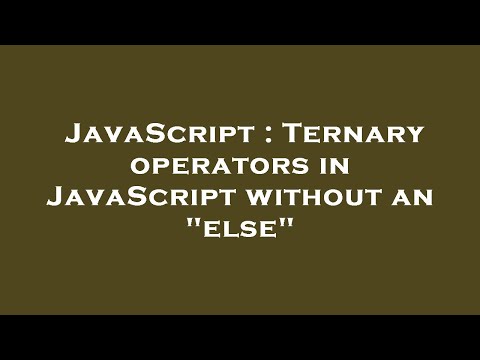 JavaScript : Ternary operators in JavaScript without an "else"
