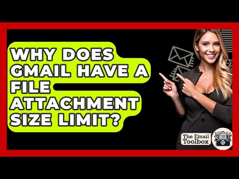 Why Does Gmail Have A File Attachment Size Limit? - TheEmailToolbox.com