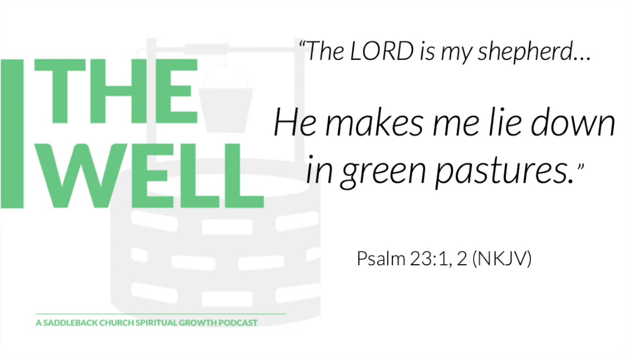 Saddleback Church: The Well: Green Pastures (Psalm 23:1,2)