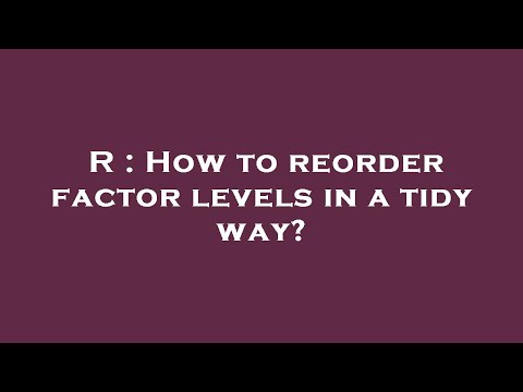R : How to reorder factor levels in a tidy way?