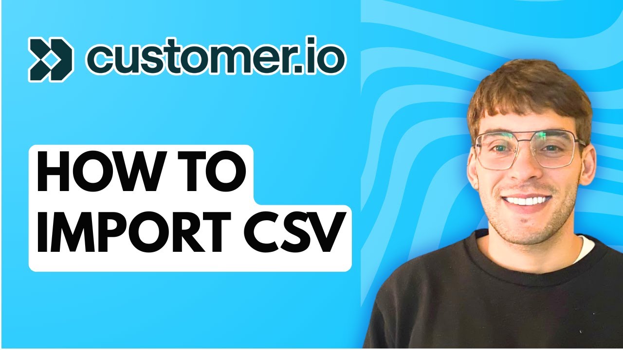 How to Import CSV to Customer.io [2026 Full Guide]