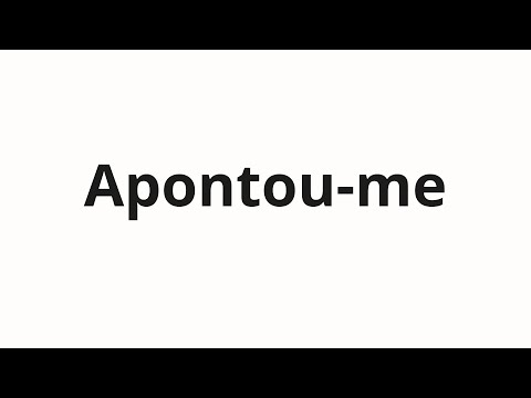How to pronounce Apontou-me