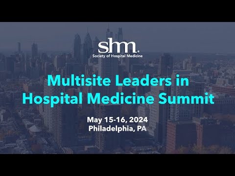 Multisite Leaders in Hospital Medicine Summit 2024