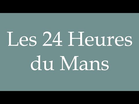 How to Pronounce ''Les 24 Heures du Mans'' (24 hours of Le Mans) Correctly in French