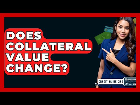 Does Collateral Value Change? - CreditGuide360.com