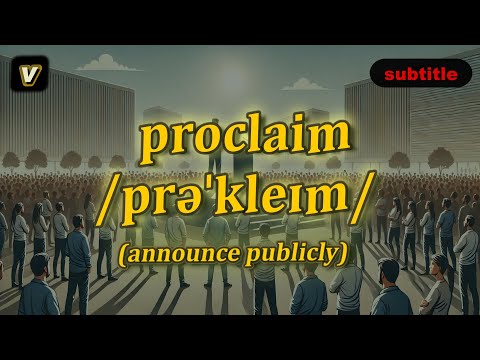 [v] Proclaim meaning (announce publicly) with 5 examples