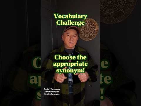 English Vocabulary Challenge! Choose the correct synonym!
