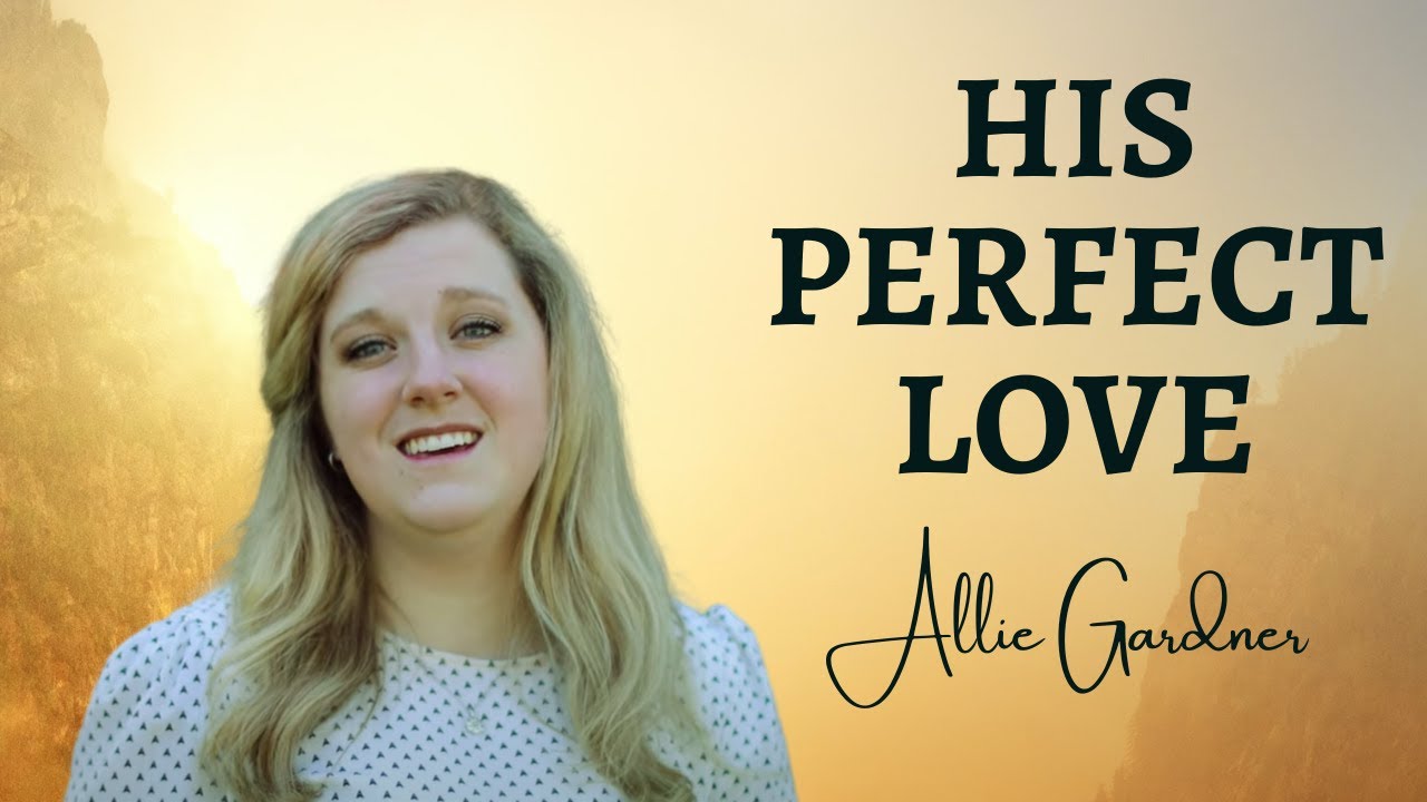 His Perfect Love | Allie Gardner Music | Written By Keith Evans
