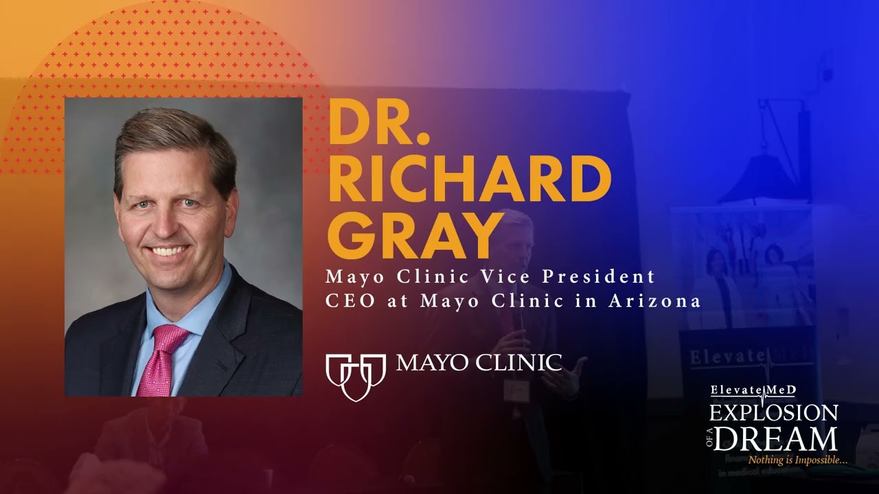 ElevateMeD Partner Remarks by Mayo Clinic CEO in Arizona, Dr. Richard Gray