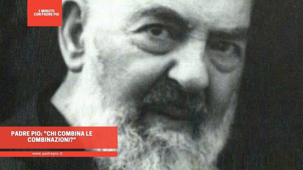 Padre Pio: "Chi combina le combinazioni?" - Lode a Te Gesù