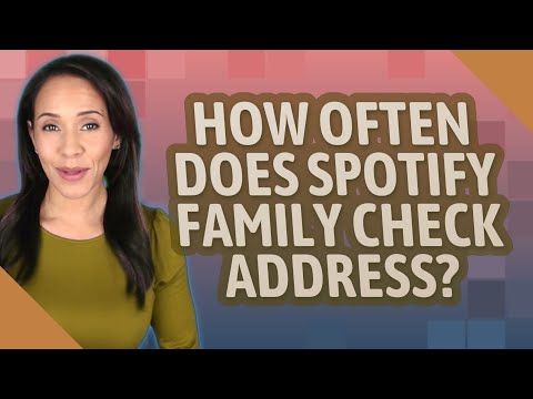 How often does Spotify family check address?