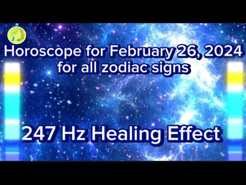 ♈Zodiac Horoscope for February 26, 2024 for all zodiac signs ♌247 Hz Healing Effect♎ Daily Horoscope