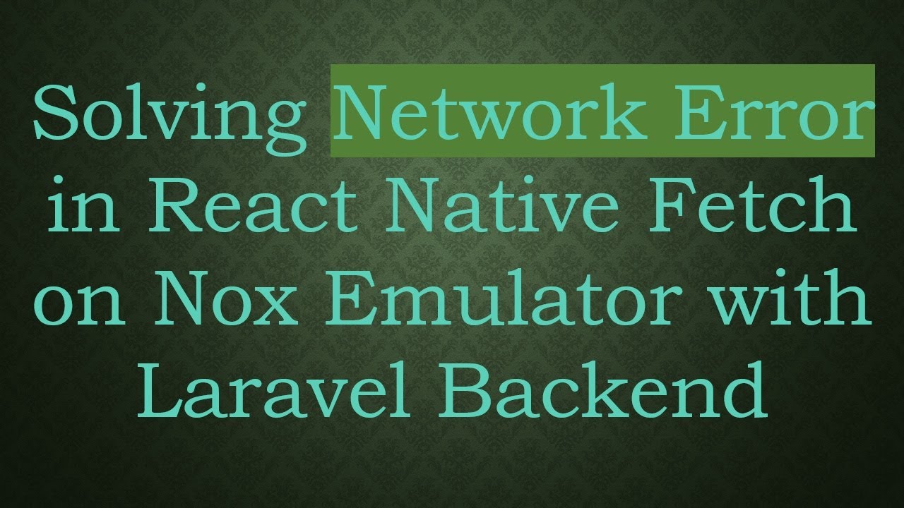 Solving Network Error in React Native Fetch on Nox Emulator with Laravel Backend