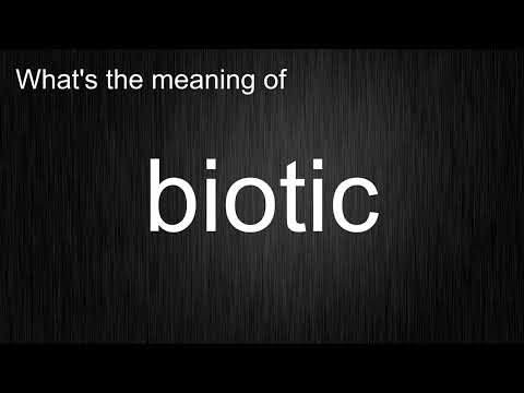 What's the meaning of "biotic", How to pronounce biotic?