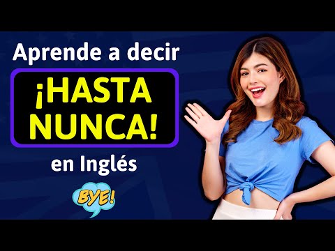Como se dice "HASTA NUNCA" en Inglés - Aprende a decir y usar esta frase