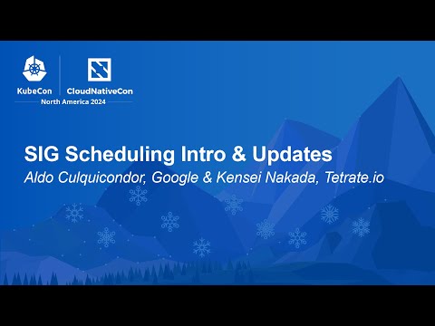 SIG Scheduling Intro & Updates - Aldo Culquicondor, Google & Kensei Nakada, Tetrate.io