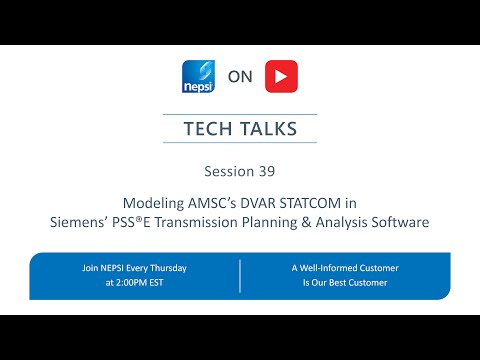 NEPSI Tech Talk Session 39: Modeling AMSC’s DVAR STATCOM in Siemens' PSS®E Power System Software
