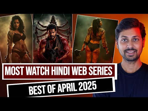 Top 7 Socking New Hindi Web Series April 2025 Most Watch
