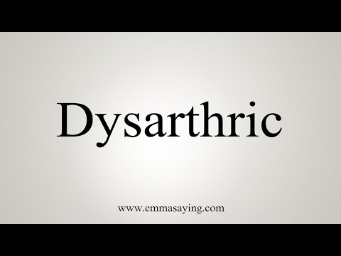 How To Say Dysarthric