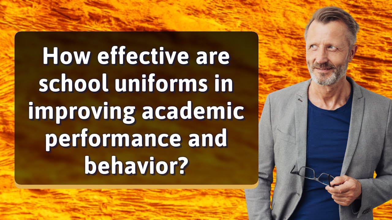 How effective are school uniforms in improving academic performance and behavior?