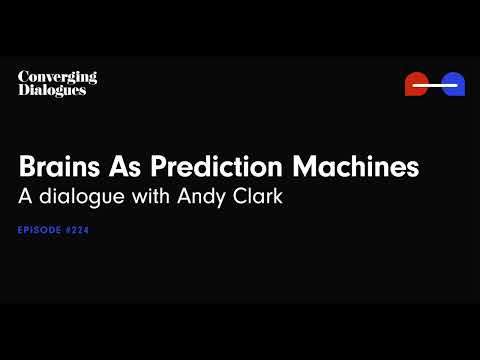 #224 - Brains As Prediction Machines: A Dialogue with Andy Clark