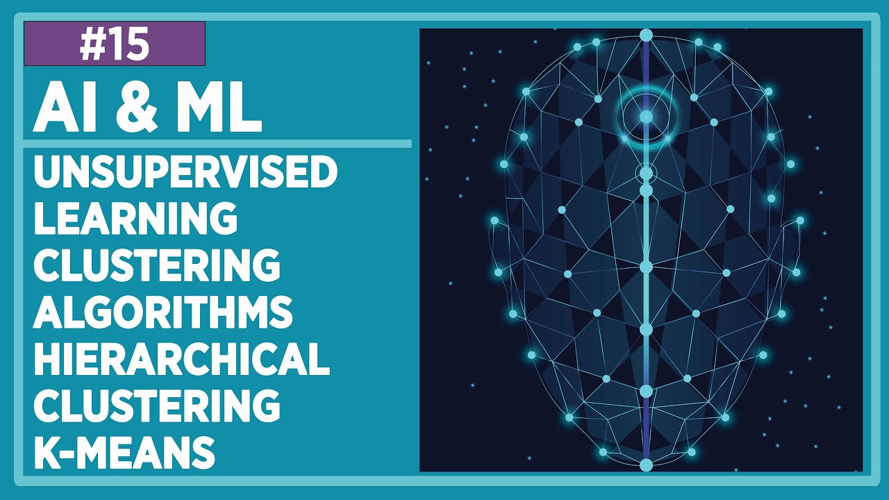 #AI & #ML Lecture 15: Unsupervised Learning, Clustering Algorithms, Hierarchical Clustering, K-Means