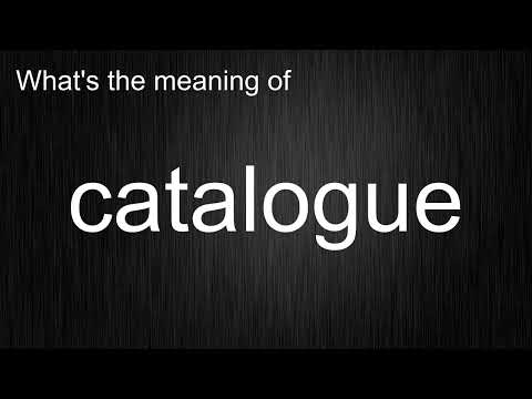 What's the meaning of "catalogue", How to pronounce catalogue?