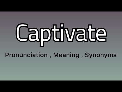 Captivate meaning - Captivate pronunciation - Captivate example - Captivate synonyms