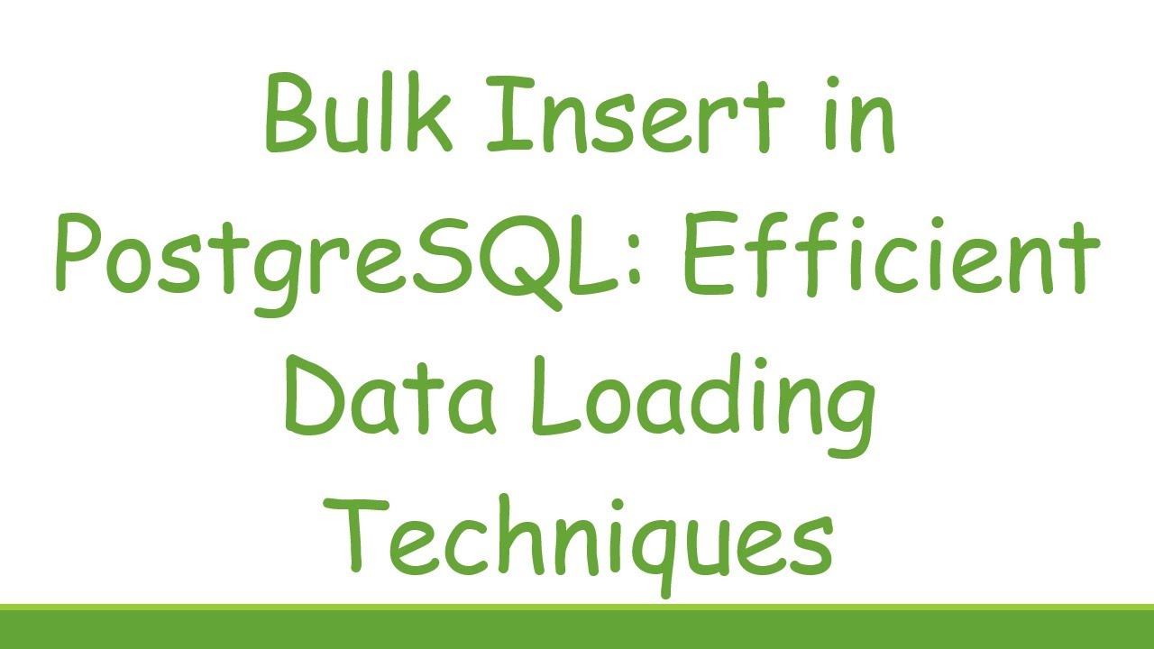 Bulk Insert in PostgreSQL: Efficient Data Loading Techniques
