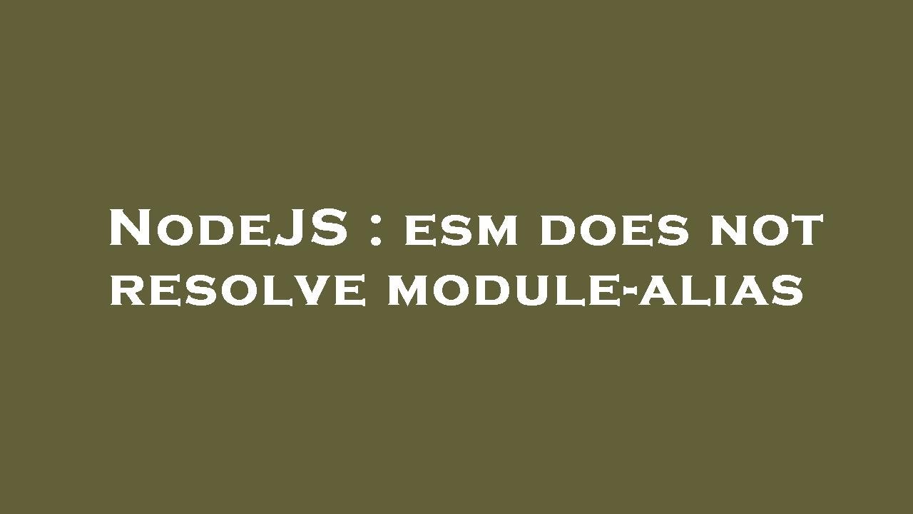 NodeJS : esm does not resolve module-alias