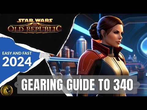 SWTOR Easiest Gearing Guide to 340 with Update 7.4 in 2024