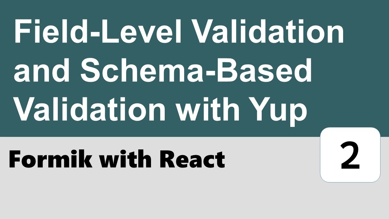 Formik with React #2 - Field-Level Validation and Schema-Based Validation with Yup