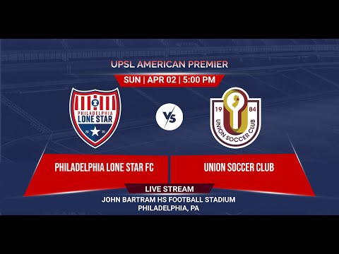 FULL MATCH | Philadelphia Lone Star FC v. Union SC | UPSL American Premier | 04.02.2023